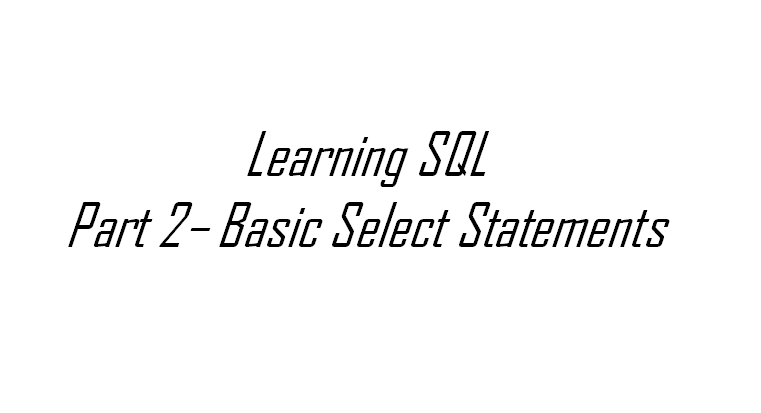 Learning SQL, Part 2 - Basic Select Statements - Data Science ...