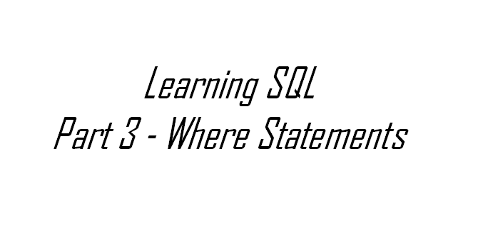 Learning SQL, Part 3 - Where Statements - Data Science & Analytics Blog ...